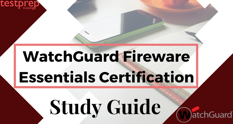 WatchGuard Fireware Essentials Certification Study Guide - Blog