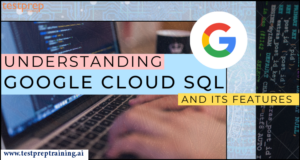 Understanding Google Cloud SQL and its features - Blog