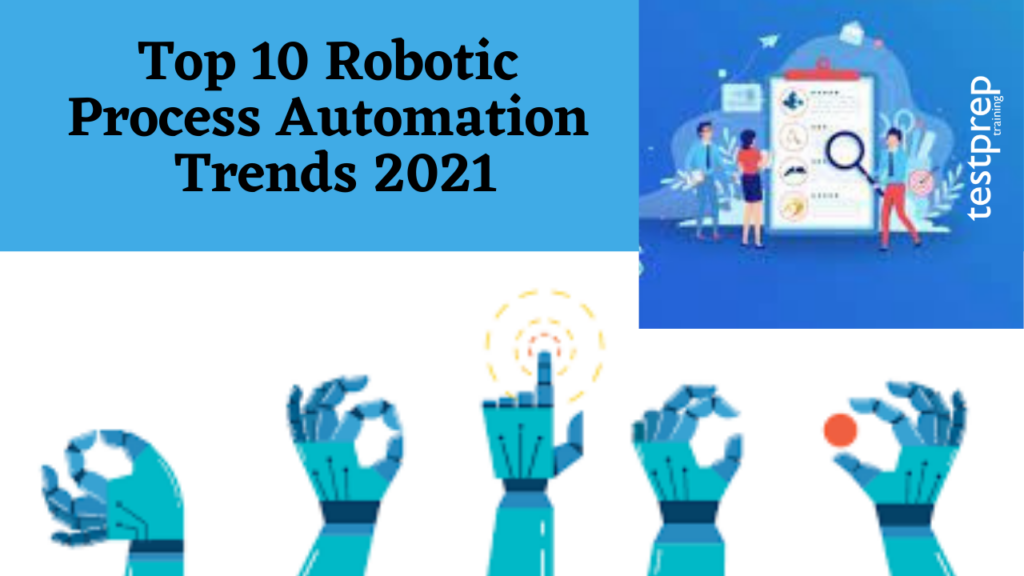 Top 10 Robotic Process Automation Trends 2021 - Blog