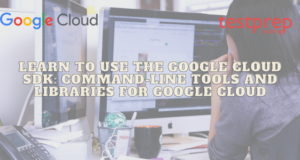 Learn to use Google Cloud SDK: Command-Line Tools & Libraries - Blog