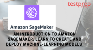 An Introduction to Amazon SageMaker - Testprep Training Blog