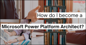 How do I become a Microsoft Power Platform Architect? - Blog