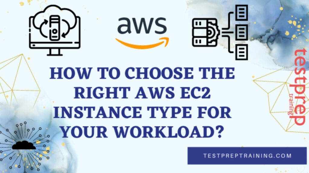 How to choose the Right AWS EC2 Instance Type for Your Workload? - Blog
