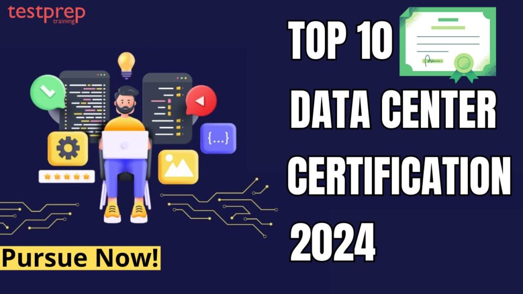Top 10 Data Center Certifications to Pursue in 2024 - Blog