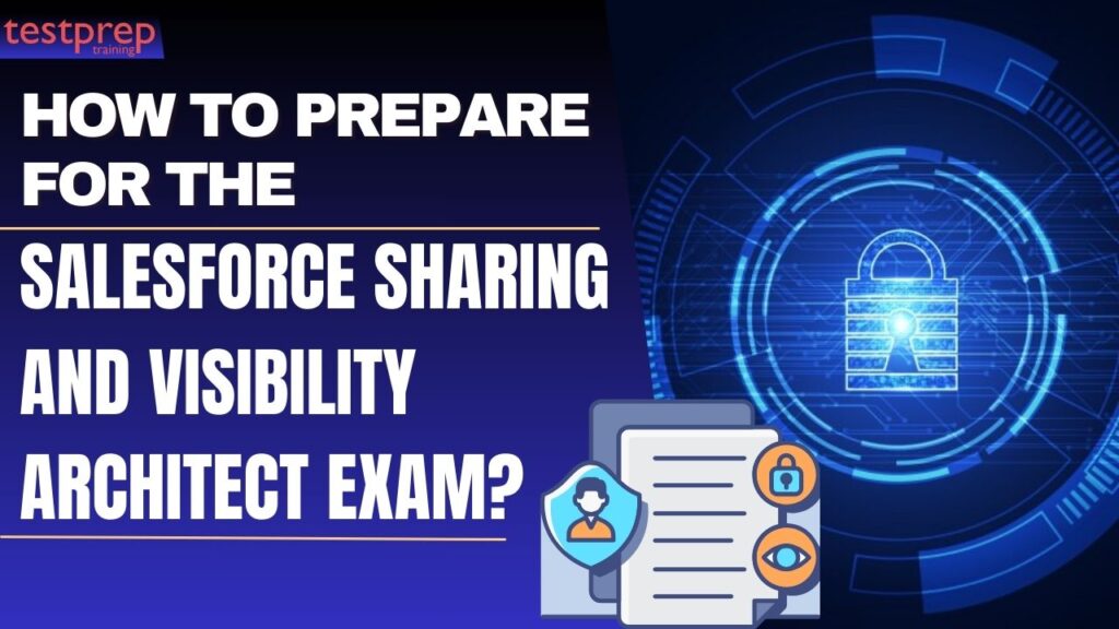 How to prepare for the Salesforce Sharing and Visibility Architect Exam ...
