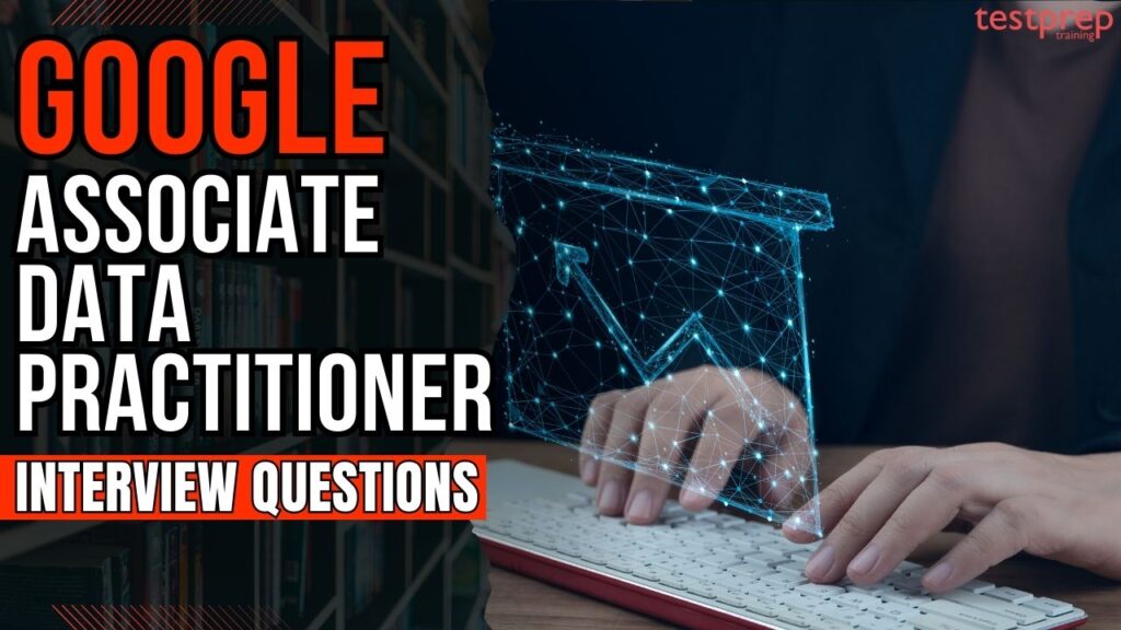 Google Associate Data Practitioner Interview Questions 2025 - Blog