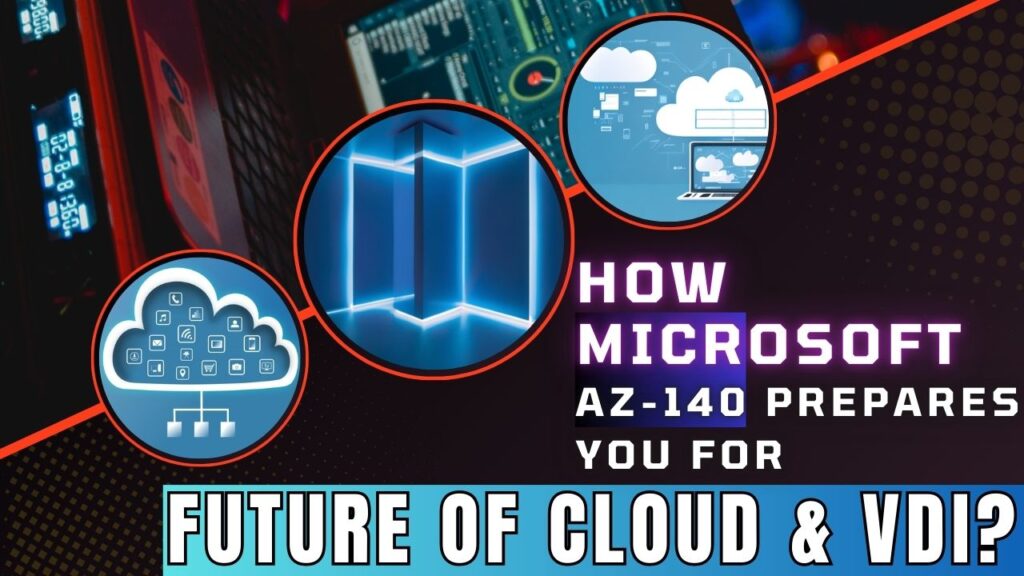 How Microsoft Exam AZ-140 prepares you for the Future of Cloud & VDI ...