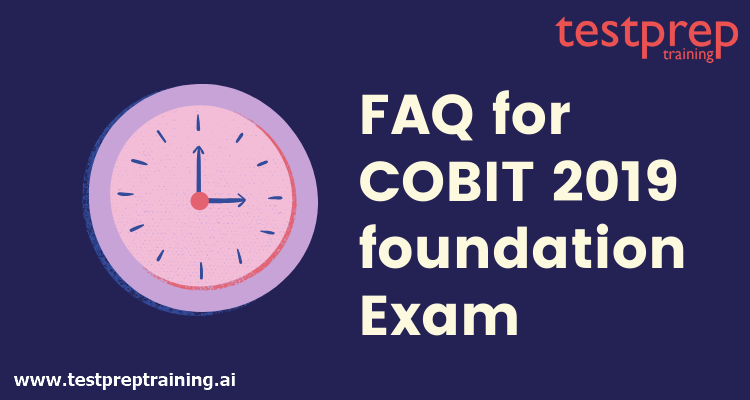 COBIT 2019 Foundation Exam - Frequently Asked Questions (FAQ)