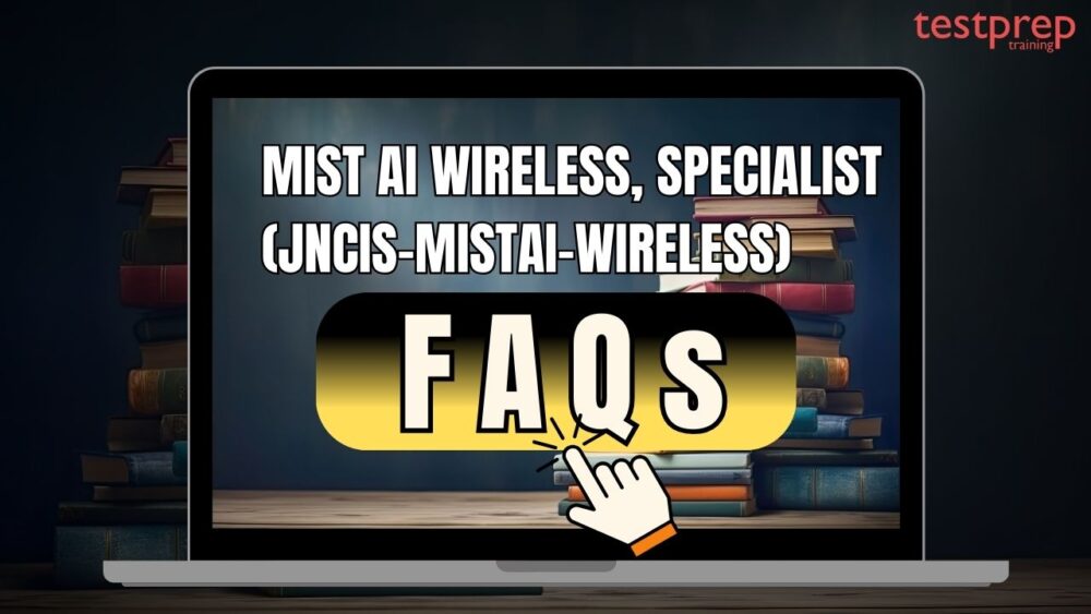 Mist AI Wireless, Specialist (JNCIS-MistAI-Wireless) Exam FAQs ...
