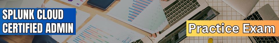 Splunk Cloud Certified Admin - Testprep Training Tutorials